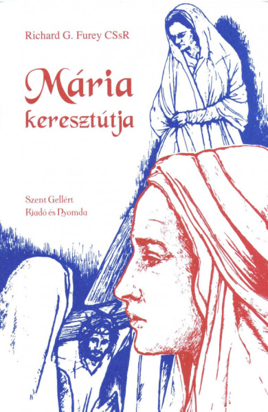 Richard G. Furey CSsR: Mária keresztútja | Magyar Kurír - katolikus ...