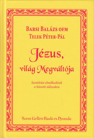Barsi Balázs OFM – Telek Péter-Pál: Jézus, világ Megváltója | Magyar ...