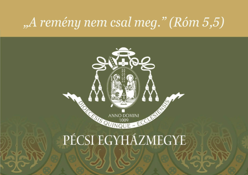 A remény nem csal meg – A Rómaiaknak írt levélből választott mottót a Pécsi Egyházmegye a ...
