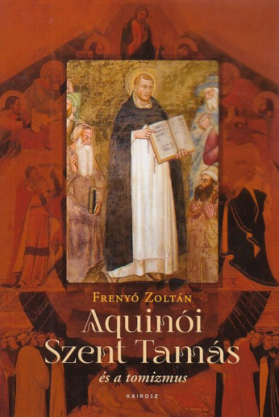 Frenyó Zoltán: Aquinói Szent Tamás és a tomizmus | Magyar Kurír ...