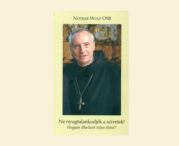 Notker Wolf OSB: Ne nyugtalankodjék a szívetek! | Magyar Kurír ...